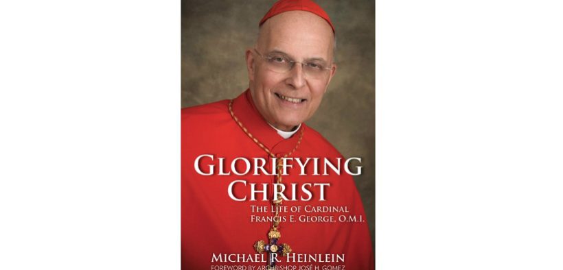 REVIEW: "Glorifying Christ: The Life of Cardinal Francis E. George, O.M.I."